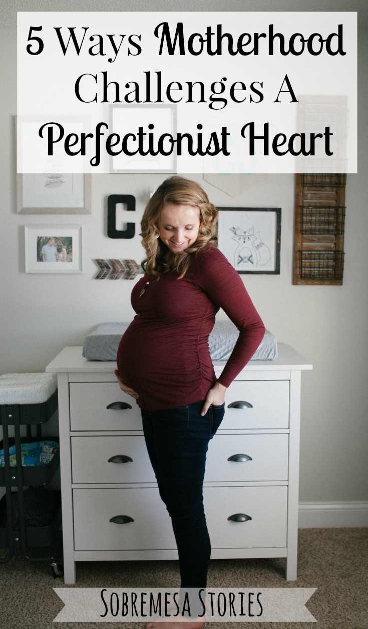 Five Ways Motherhood Challenges My Perfectionist Heart - Sobremesa Stories